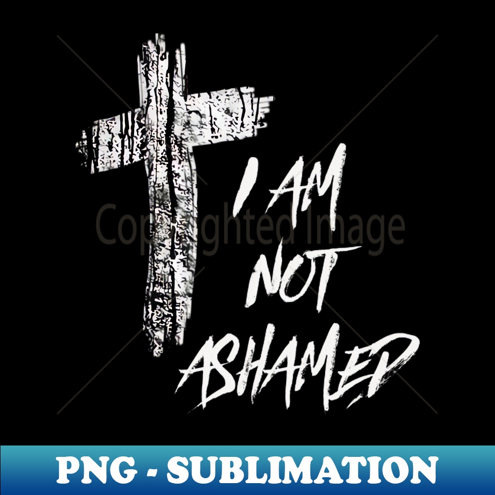 I Am Not Ashamed Cross Christian Collection - Sublimation-Re | Inspire ...