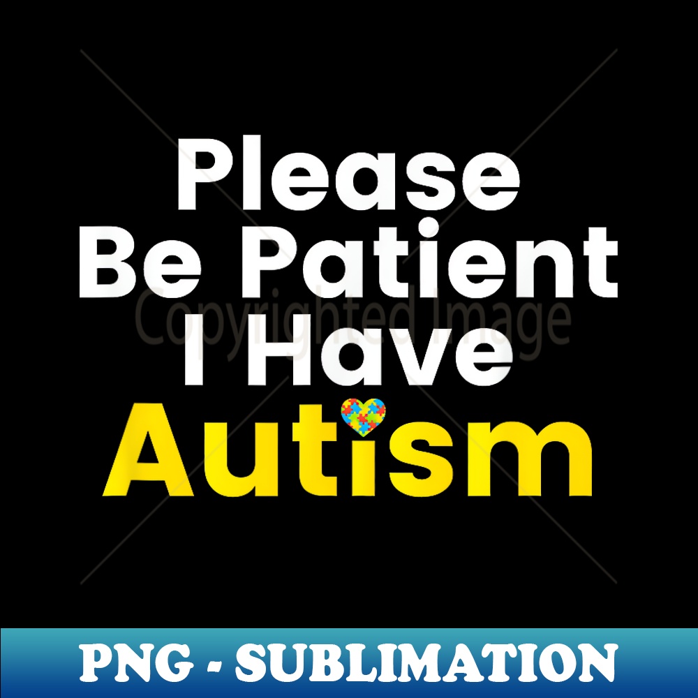 Please Be Patient I Have Autism Autism Awareness - PNG Trans | Inspire ...