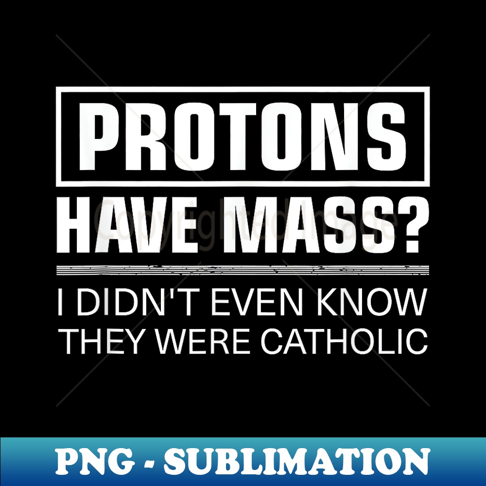 Funny Science Protons Have Mass Catholic Church - Unique Sub | Inspire ...