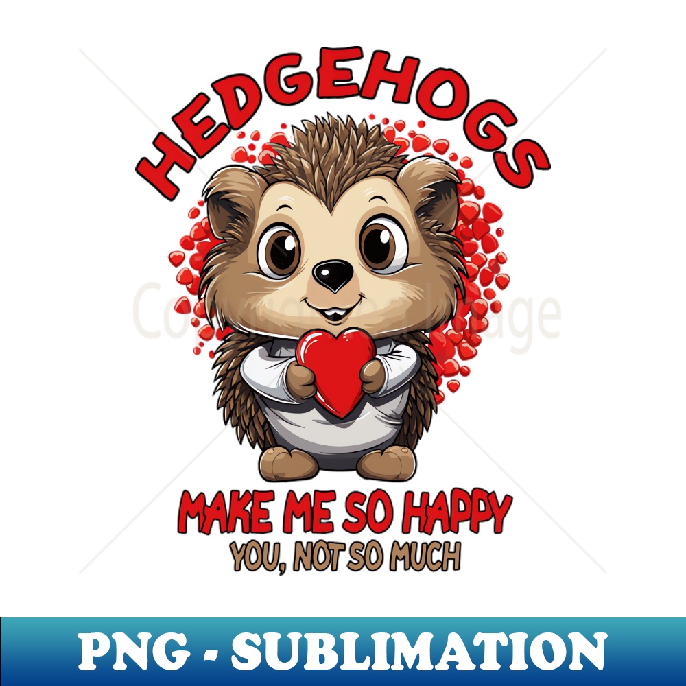 Funny Kawaii Cute Hedgehogs Make Me So Happy You Not So Much | Inspire ...