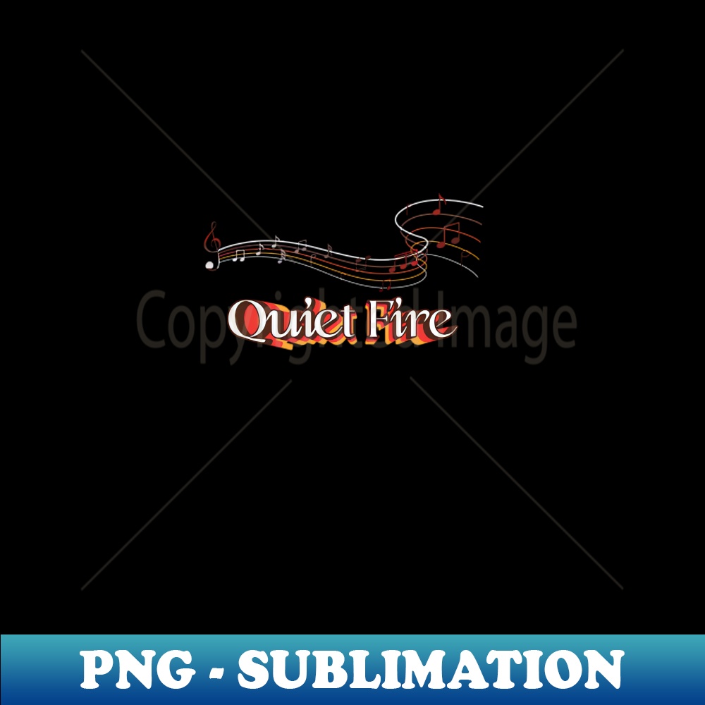 Quiet Fire - Signature Sublimation PNG File - Bold & Eye-cat | Inspire ...