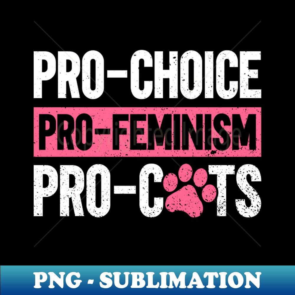 Pro-Choice - Pro-Feminism - Pro-Cats - Feminism Feminist Wom | Inspire ...