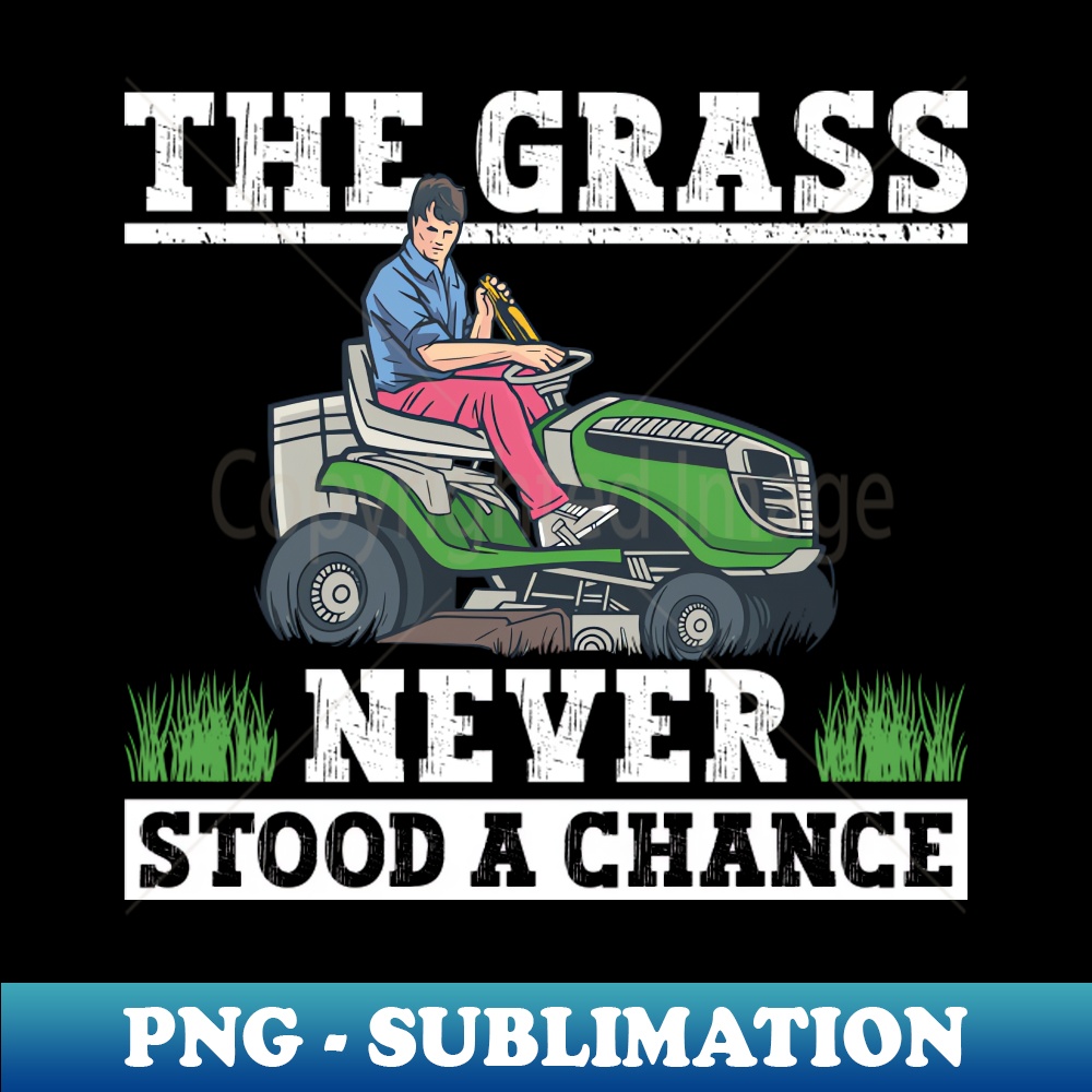 The Grass Never Stood A Chance - Lawn Mowing Funny Lawn - PN | Inspire ...