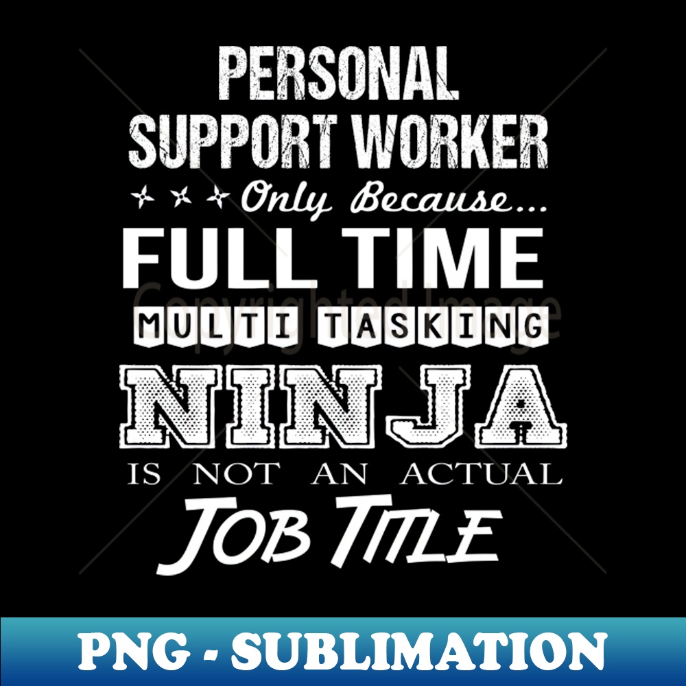 Personal Support Worker - Multitasking Ninja - Artistic Subl | Inspire ...