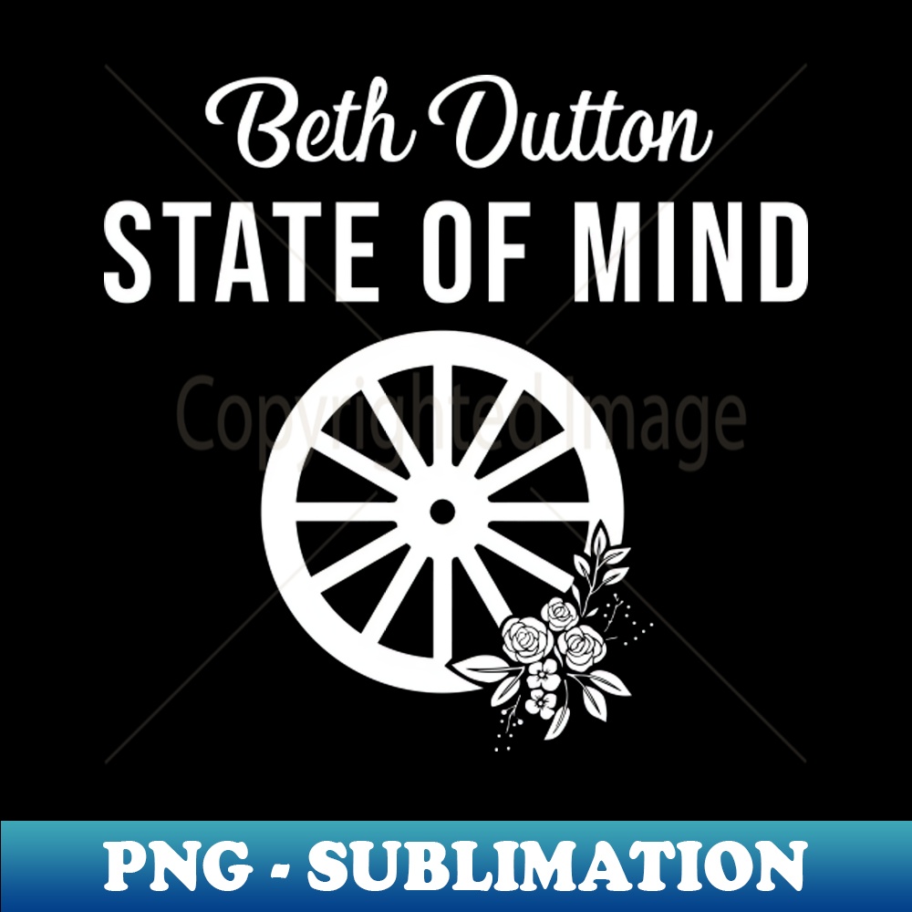 Beth Dutton State Of Mind - PNG Transparent Sublimation Desi | Inspire ...
