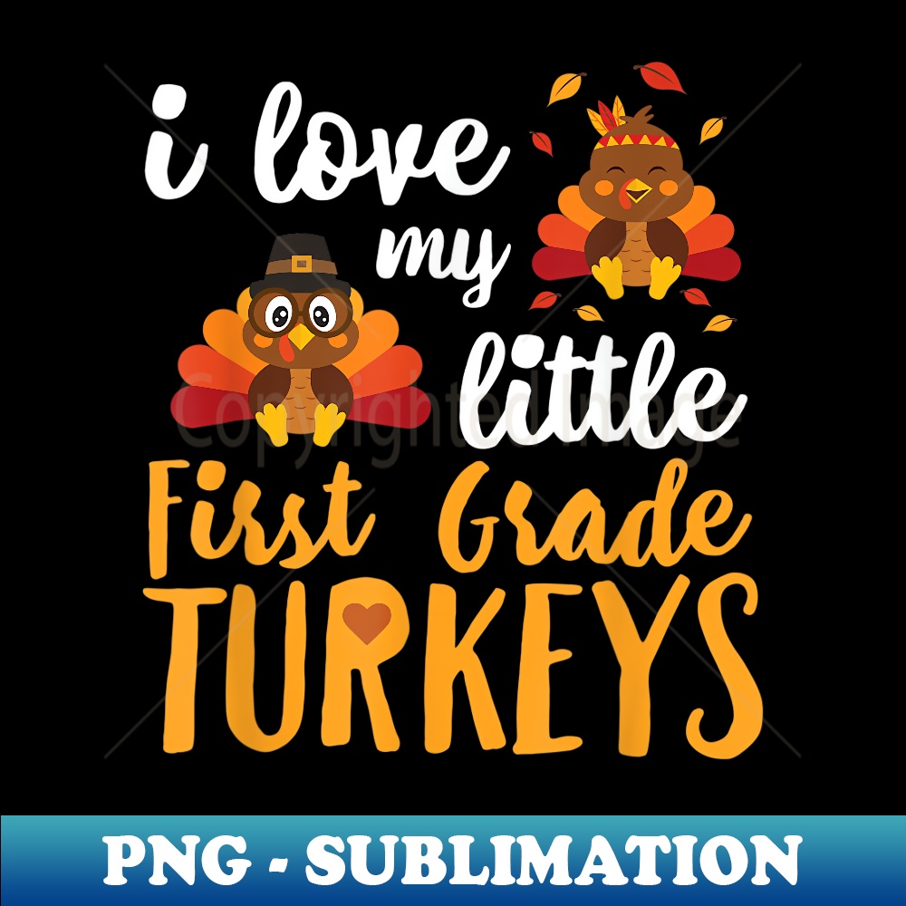 I Love My Little First Grade Turkeys T 1st Thankful - Specia | Inspire ...