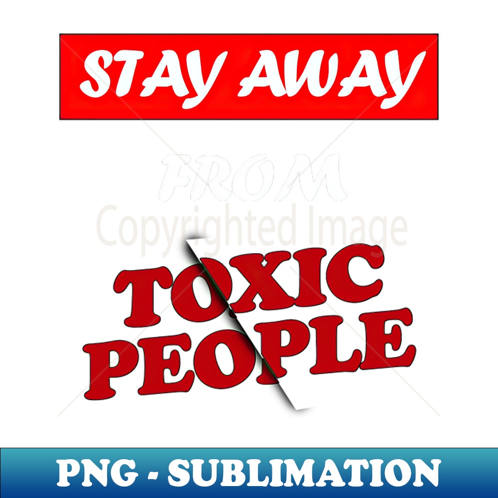 Stay away from toxic people white letters - Instant Sublimat - Inspire ...