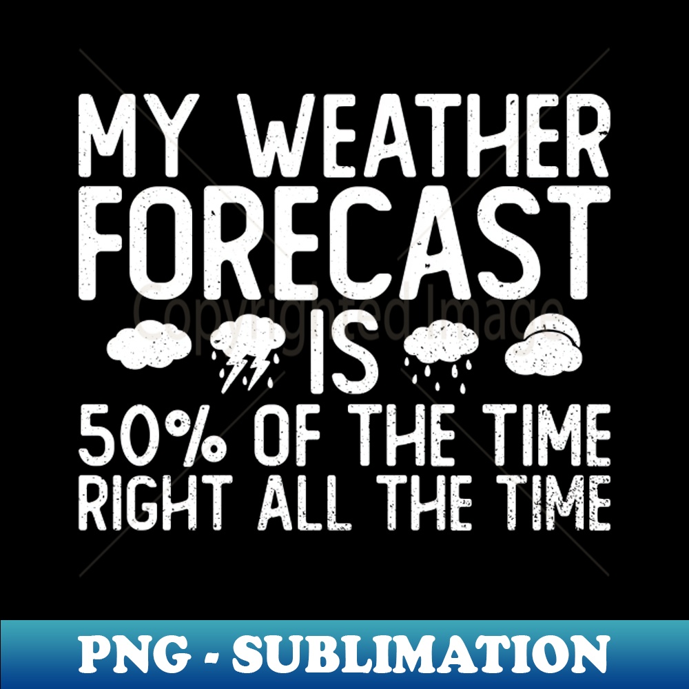 My Weather Forecast Is 50 Of The Time Right All The Time - - | Inspire ...