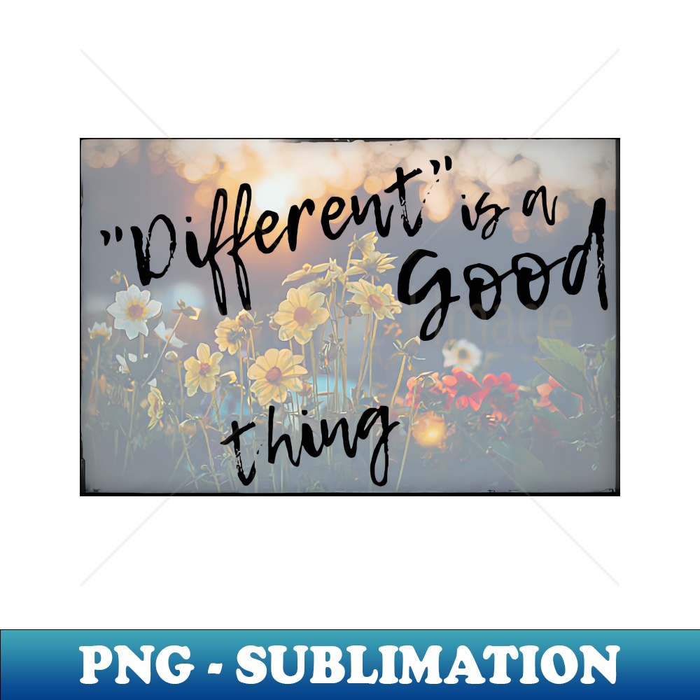 Different is a Good Thing - Premium Sublimation Digital Down | Inspire ...