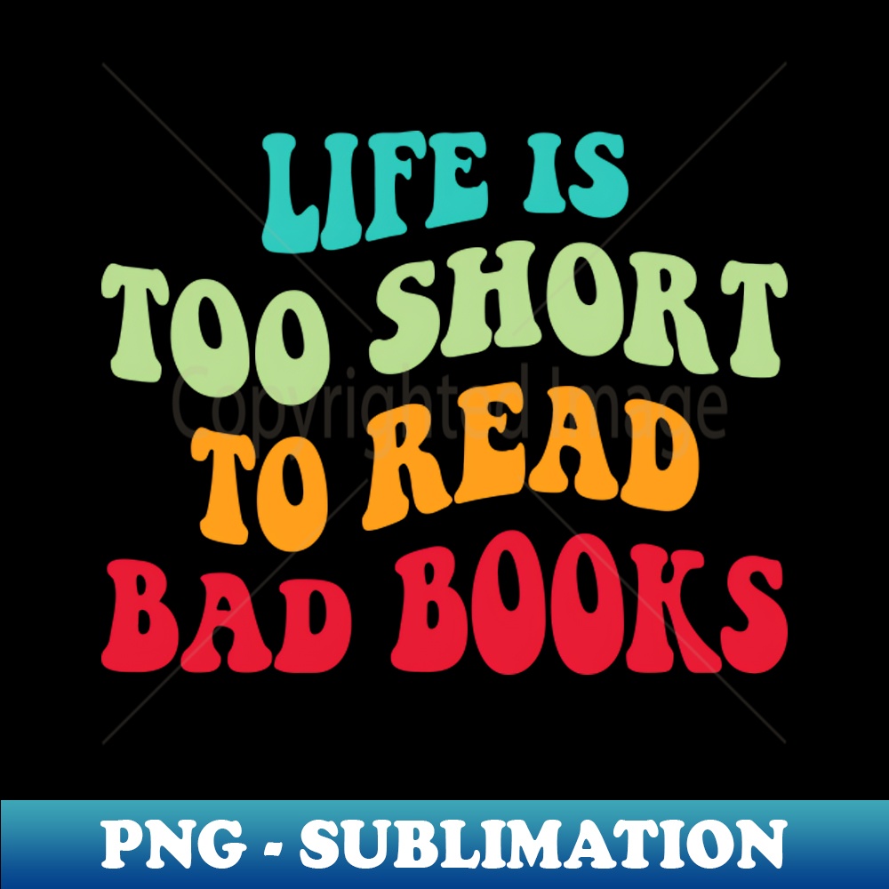 Life Is Too Short To Read Bad Books V - Modern Sublimation P | Inspire ...