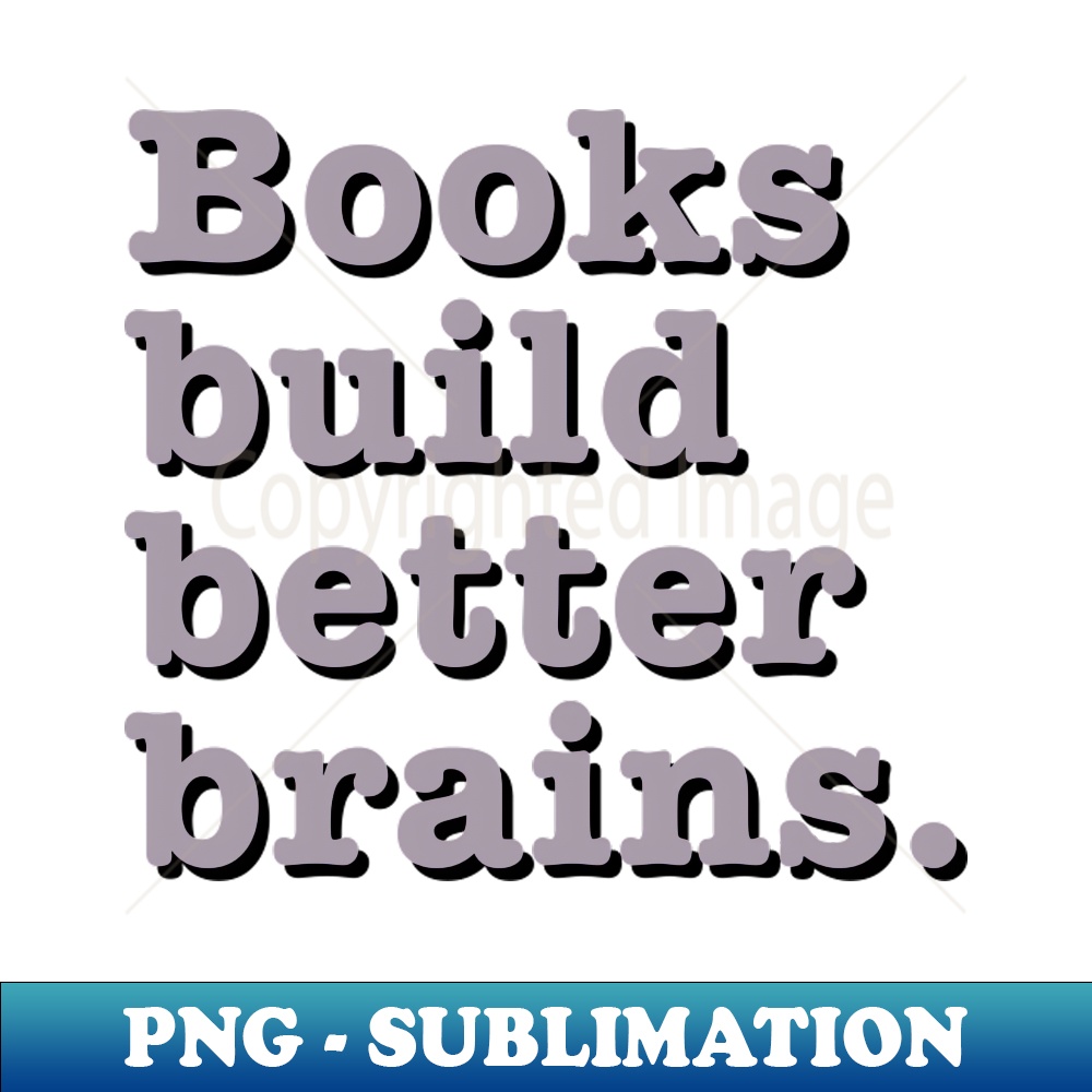 Books build better brains - High-Resolution PNG Sublimation | Inspire ...