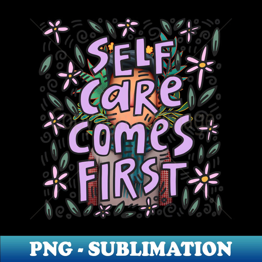 Self care comes first - Instant PNG Sublimation Download - U | Inspire ...