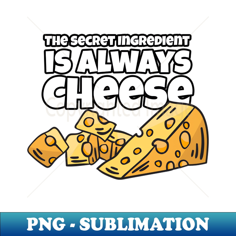 The Secret Ingredient is always Cheese - Elegant Sublimation | Inspire ...