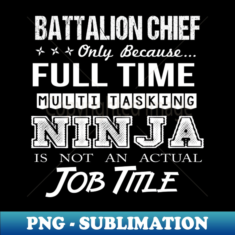 Battalion Chief - Multitasking Ninja - PNG Transparent Subli | Inspire ...