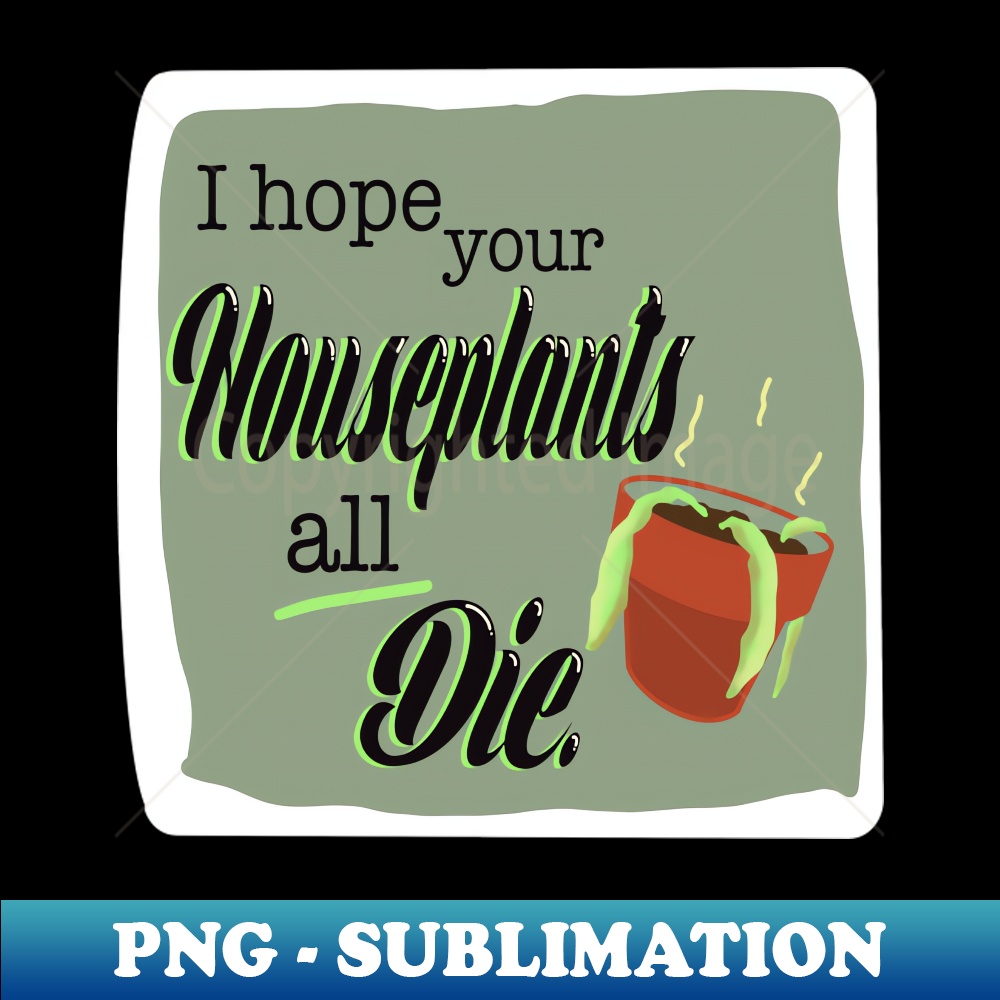 First World Curse - Houseplants - PNG Transparent Sublimatio | Inspire ...