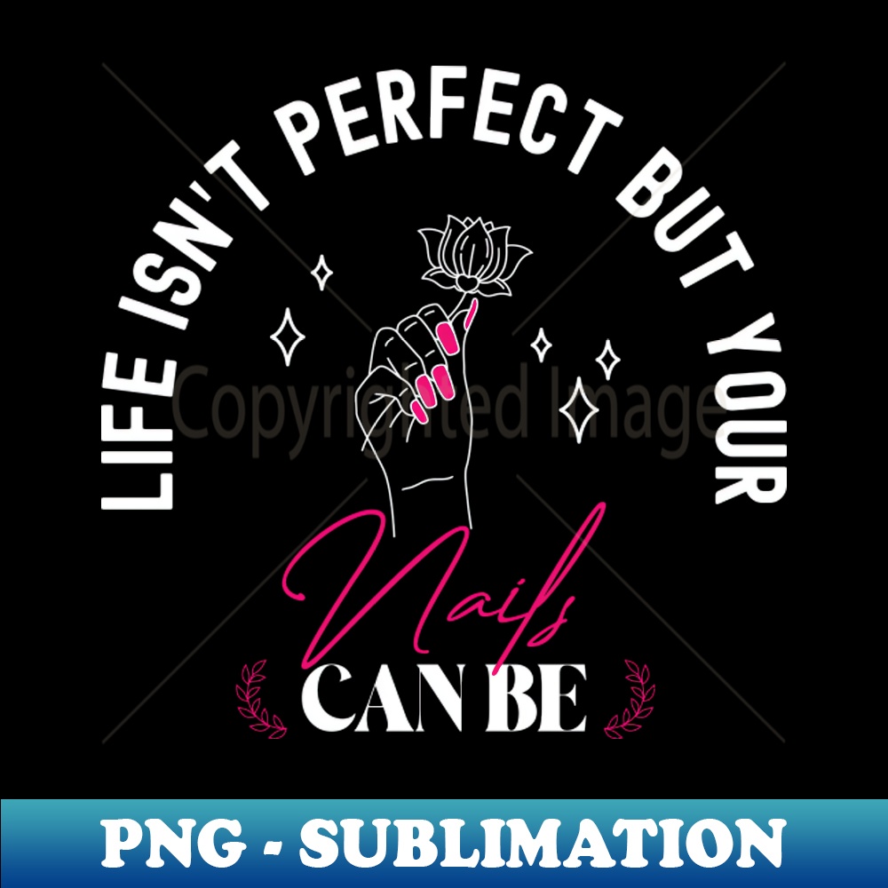 Life Isnt Perfect But Your Nails Can Be Pink Nails Funny Sty | Inspire ...
