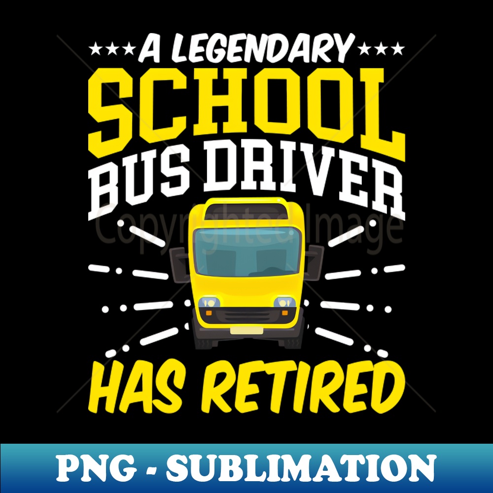 Retired Legendary School Bus Driver - Bus Lover - Creative S | Inspire ...
