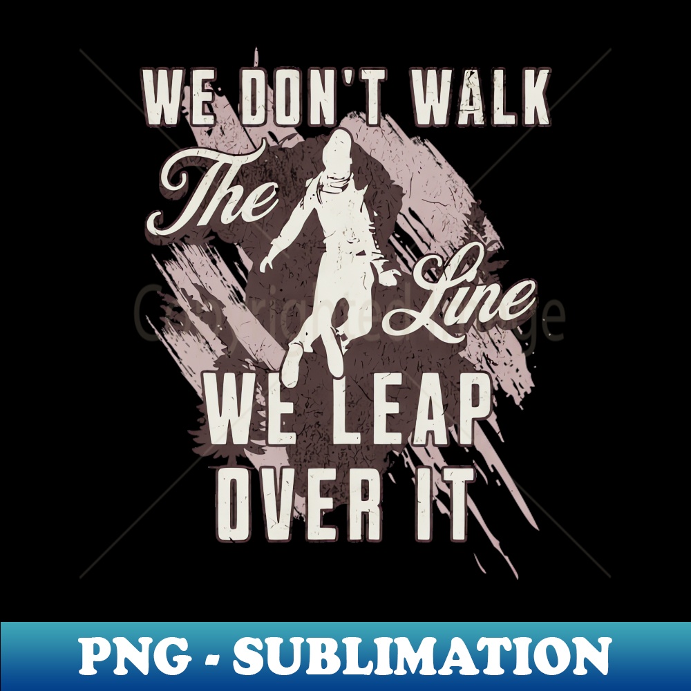 Funny We Do not Walk The Line We Leap Over it vintage style | Inspire ...