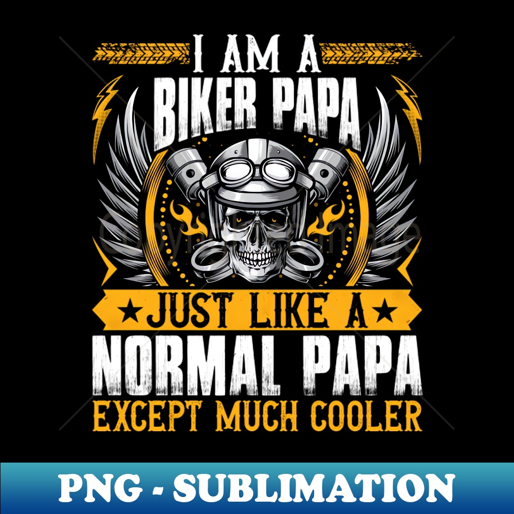 Im a Biker Papa Just Like a Normal Papa - Fathers Day Biker | Inspire ...