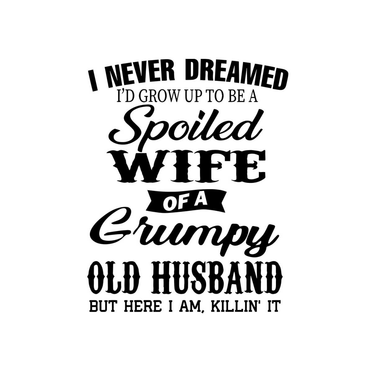 Spoiled Wife Of A Grumpy Old Husband Svg, Trending Svg, Husb | Inspire ...