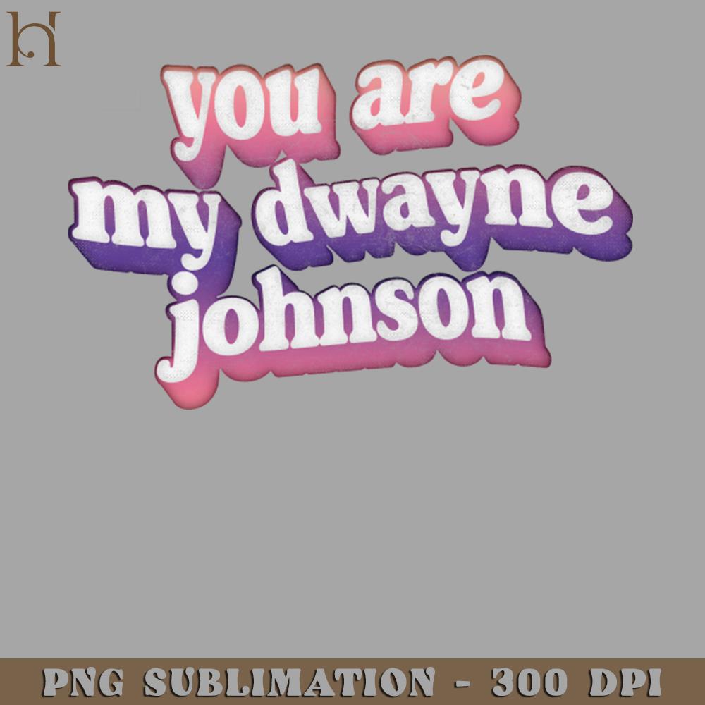 You Are My Rock My Dwayne Johnson Fan Art Design PNG Downloa - Inspire ...
