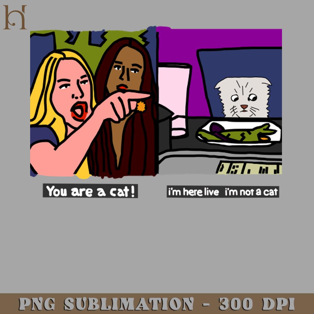 Woman Yelling at Cat Im ot a Cat Funny Memes PNG Download | Inspire Uplift
