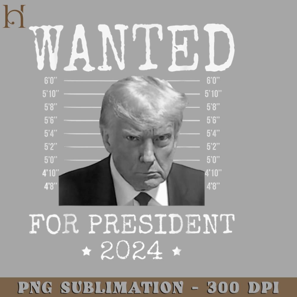 Wanted Donald Trump 2024 For resident ever Surrender PNG Dow | Inspire ...