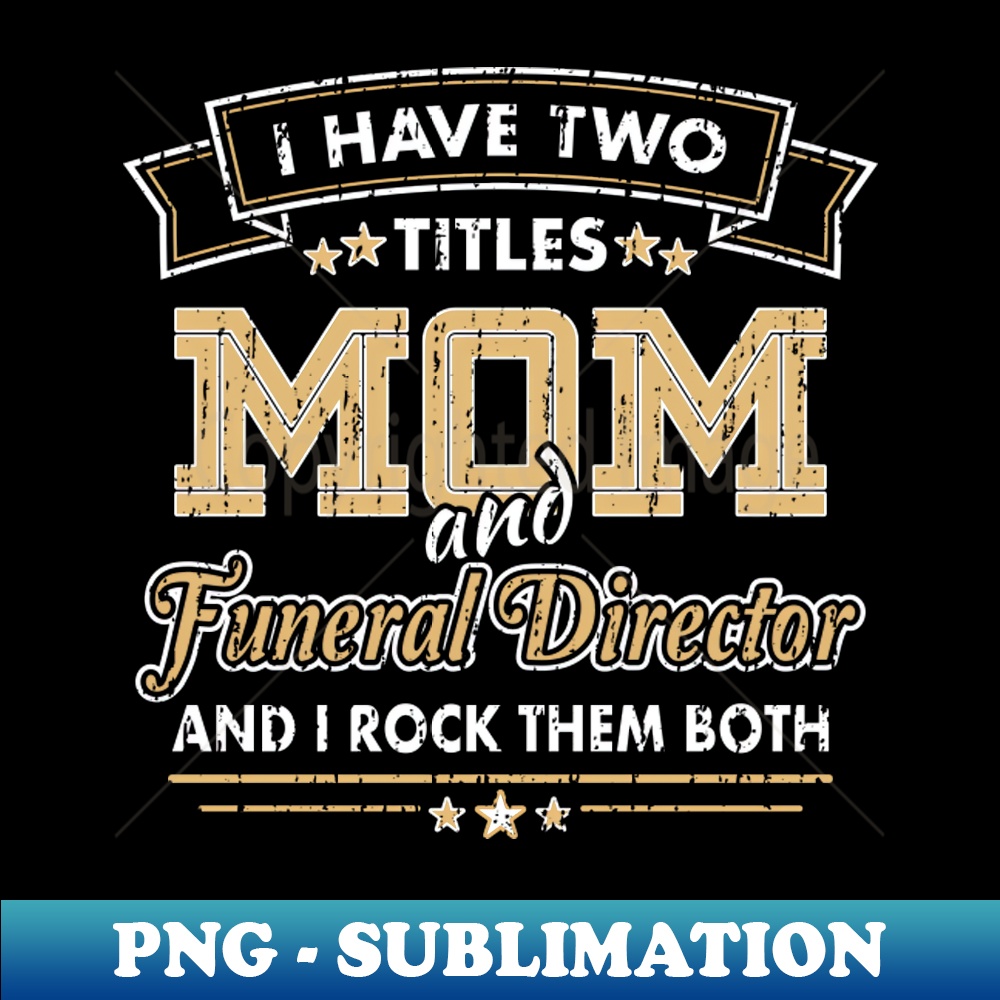 Funny Funeral Director Mom Two Titles - Decorative Sublimati | Inspire ...