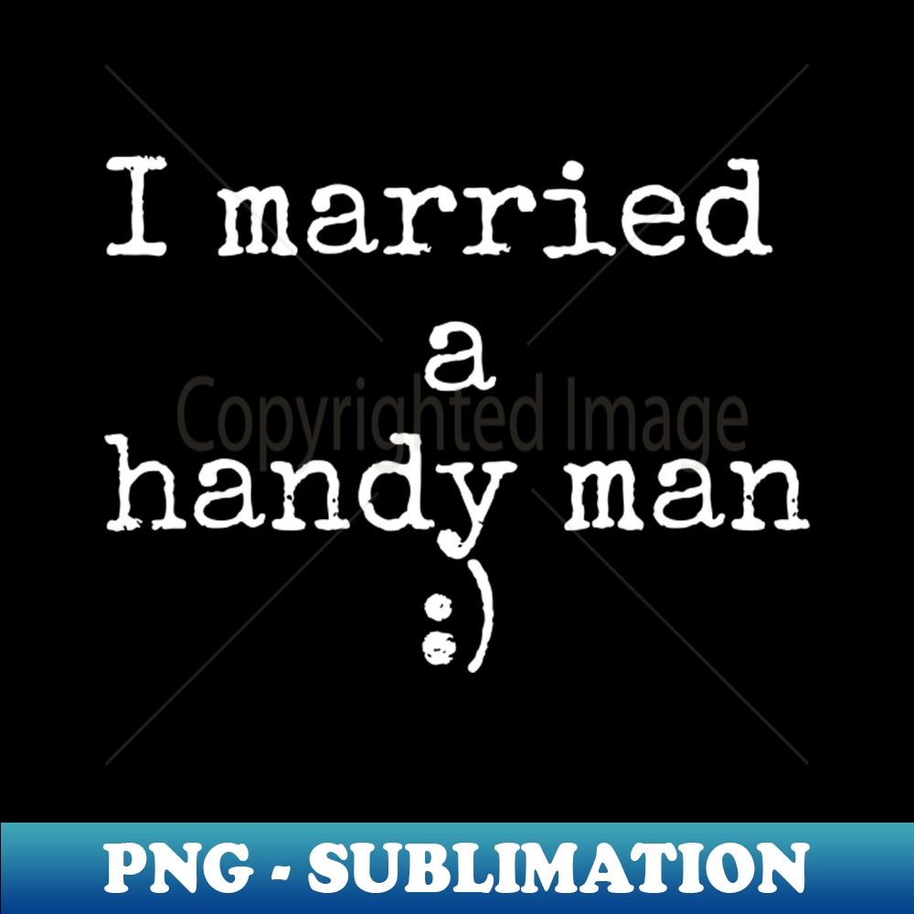 I married a handy man - Signature Sublimation PNG File - Vib | Inspire ...