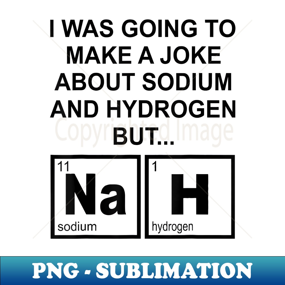 A Joke About Sodium And Hydrogen NaH Funny Chemistry - Moder | Inspire ...