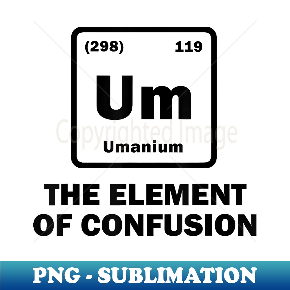 Um The Element Of Confusion Periodic Table Of Elements - Mod | Inspire ...
