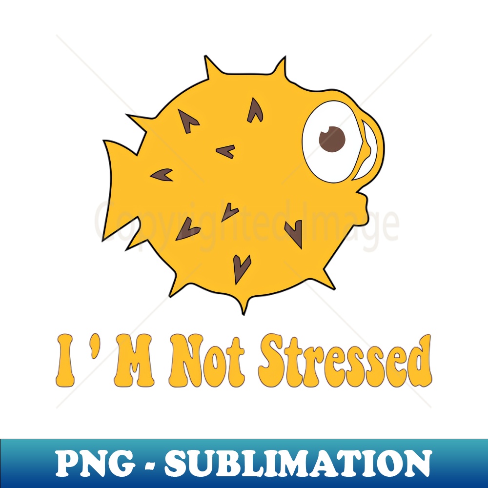 I M Not Stressed - Stressed Fisherman Fish - Pufferfish - P | Inspire ...