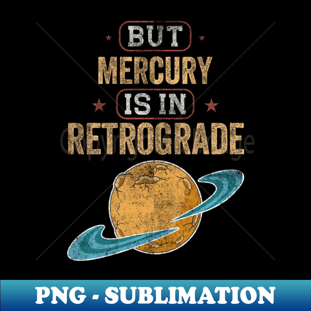 Funny Mercury Retrograde - Elegant Sublimation PNG Download | Inspire ...