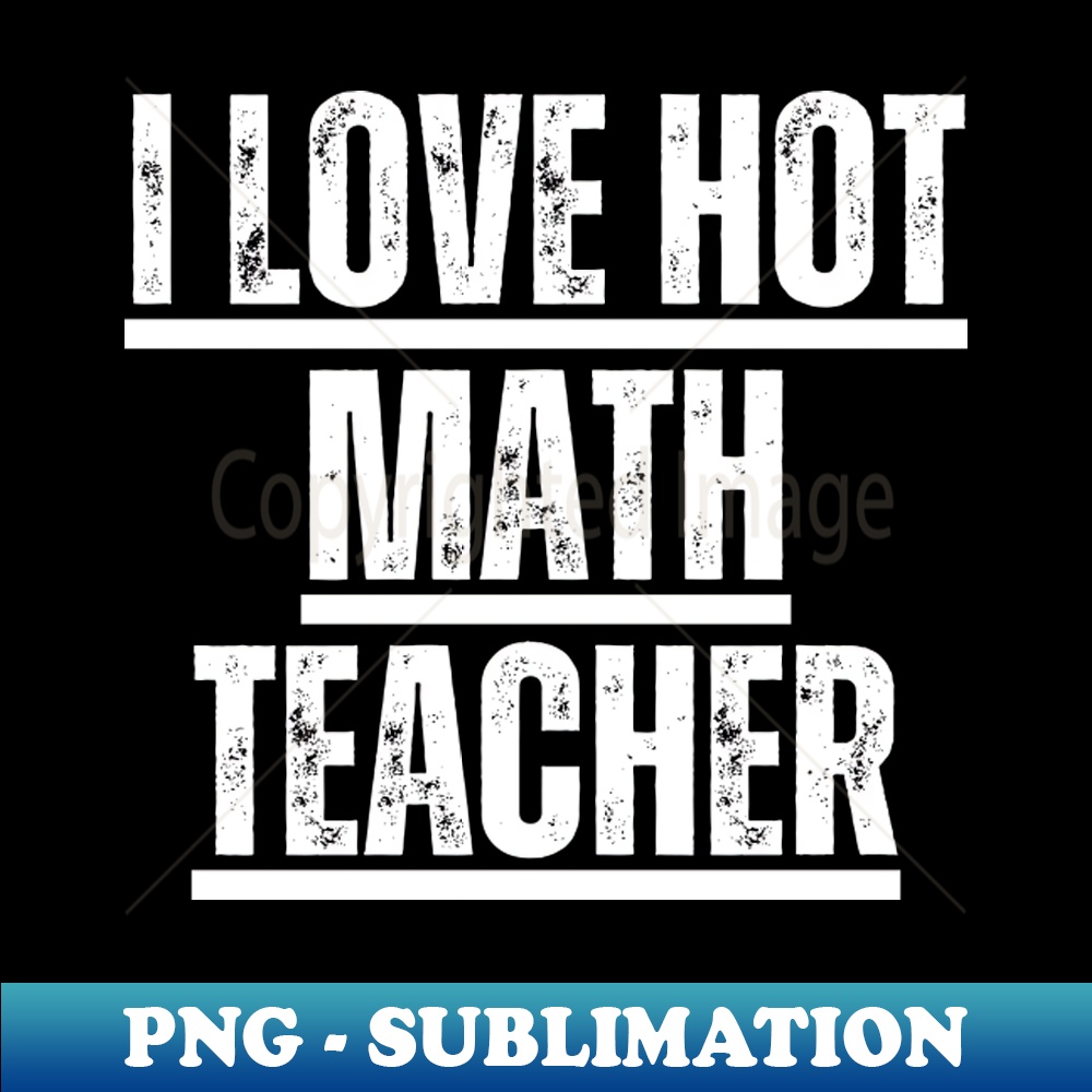 I LOVE HOT MATH TEACHER - Professional Sublimation Digital D | Inspire ...