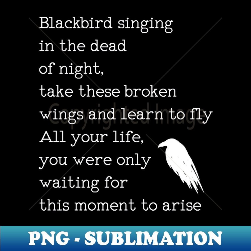 Blackbird Singing In The Dead Of Night - Premium Sublimation | Inspire ...