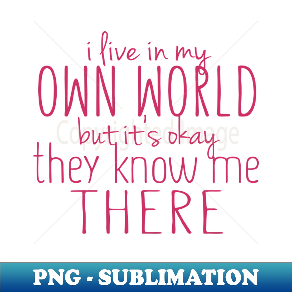 I Live in My Own World But Its Ok They Know Me There - Insta | Inspire ...