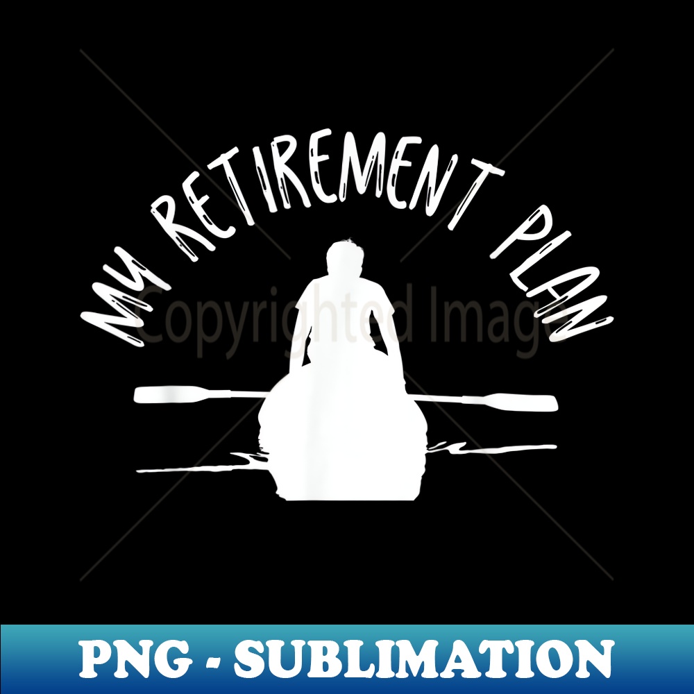 My Retirement Plan Funny Boat Rowing Retired Hobby - PNG Tra | Inspire ...