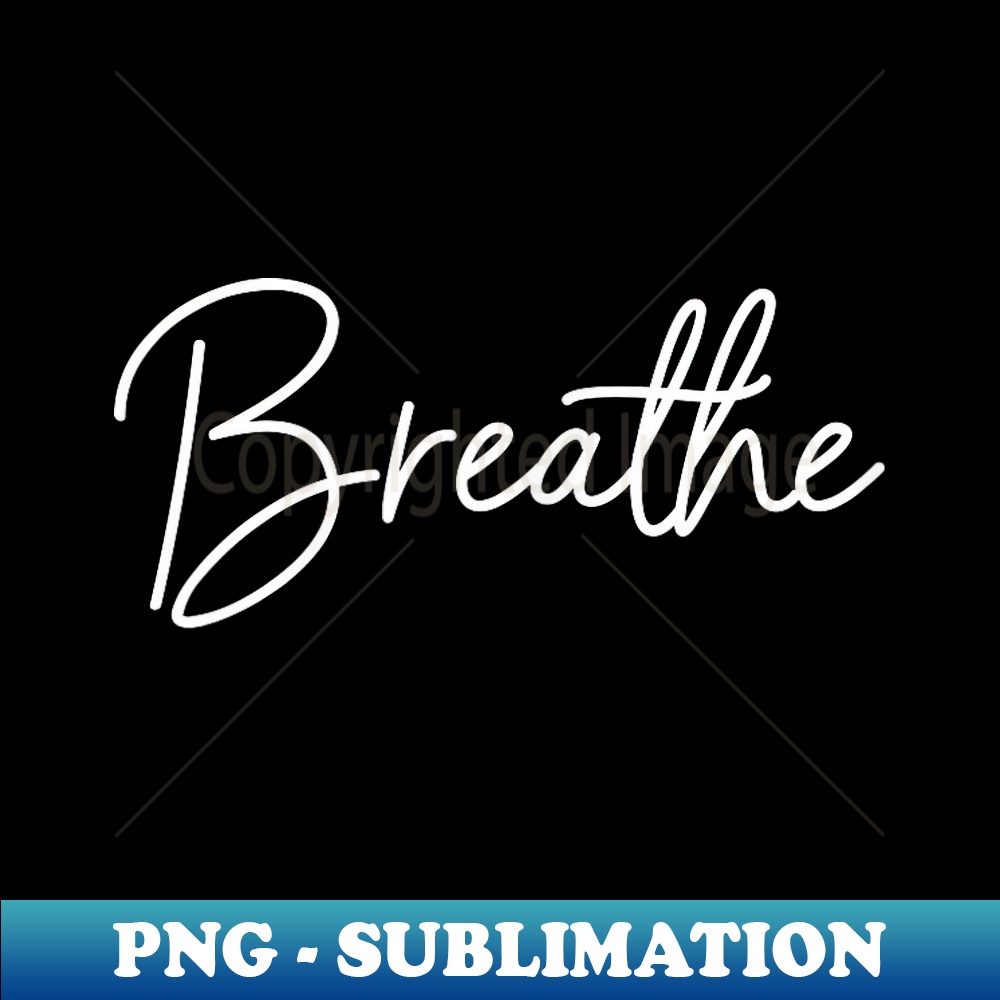 Breathe Positive Message - Instant PNG Sublimation Download | Inspire ...