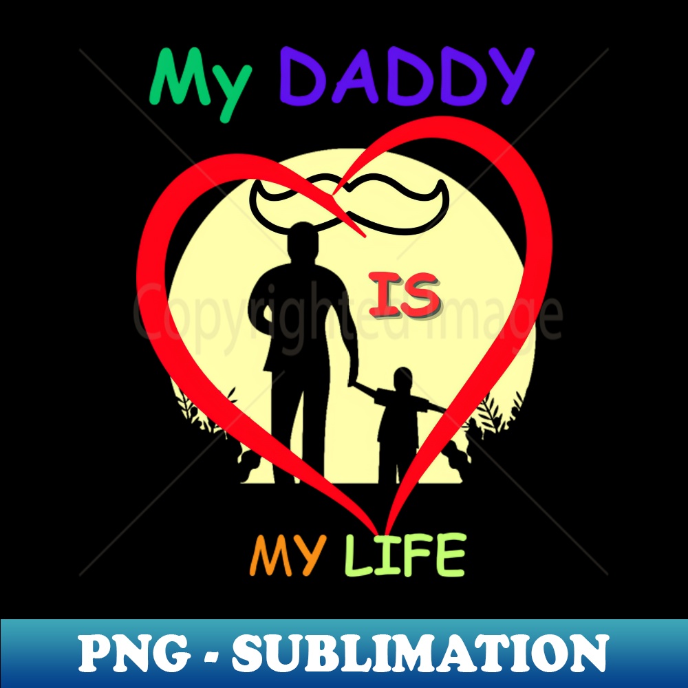My Dad is my life - Instant PNG Sublimation Download - Enhan | Inspire ...