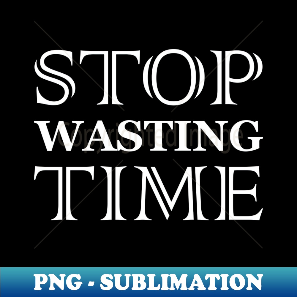 Stop Wasting Time motivation quote success life - High-Quali | Inspire ...