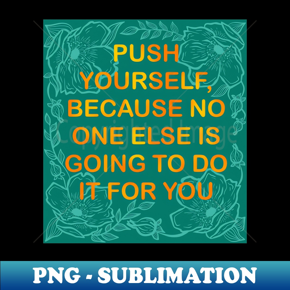 Push Yourself Because No One Else Is Going To Do It For You | Inspire ...