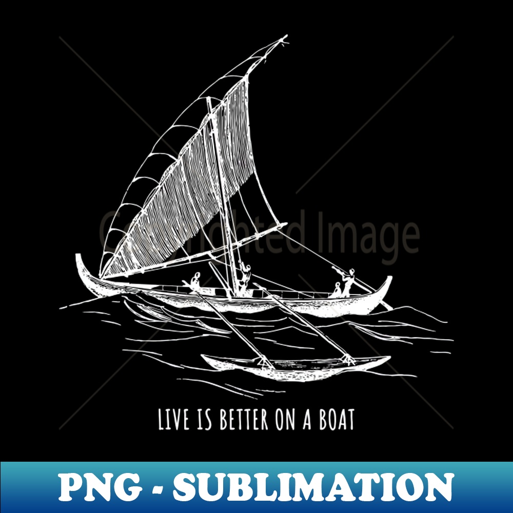 live is better on a boat - Digital Sublimation Download File | Inspire ...