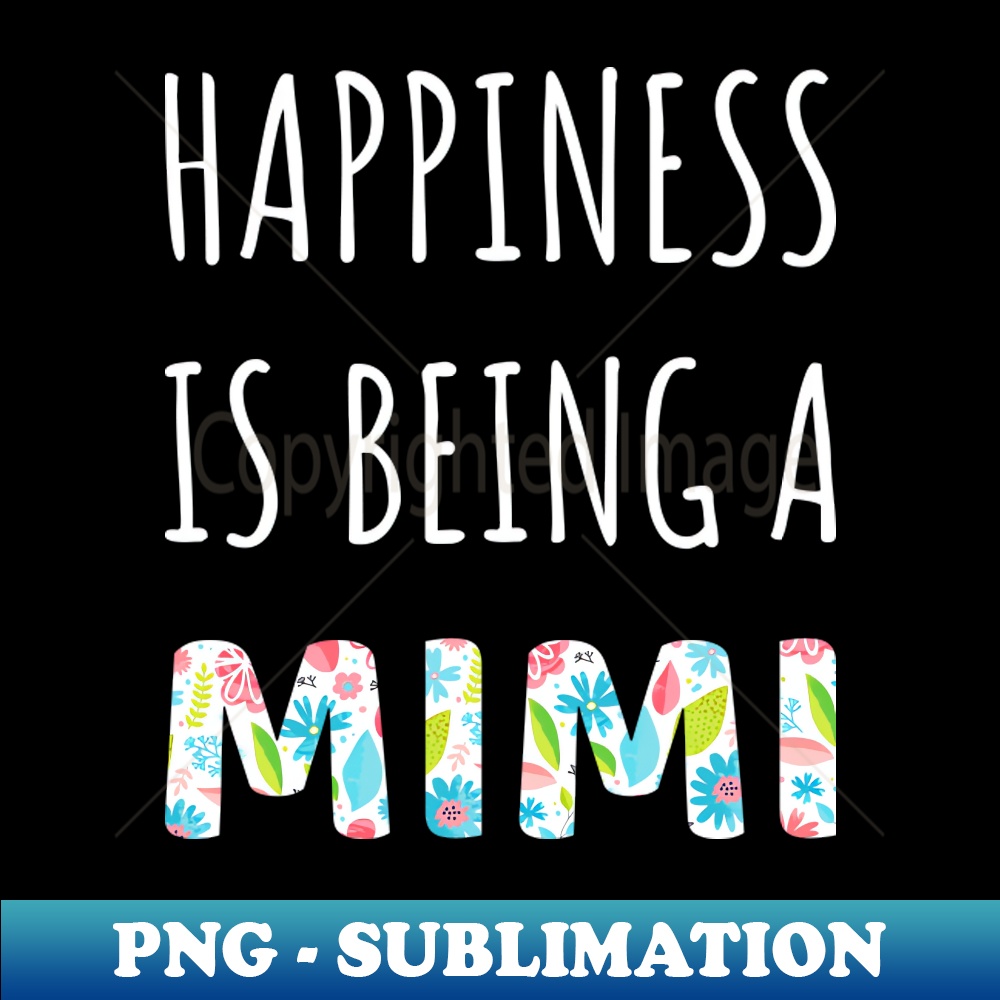 Happiness Is Being A Mimi V - PNG Transparent Sublimation De | Inspire ...