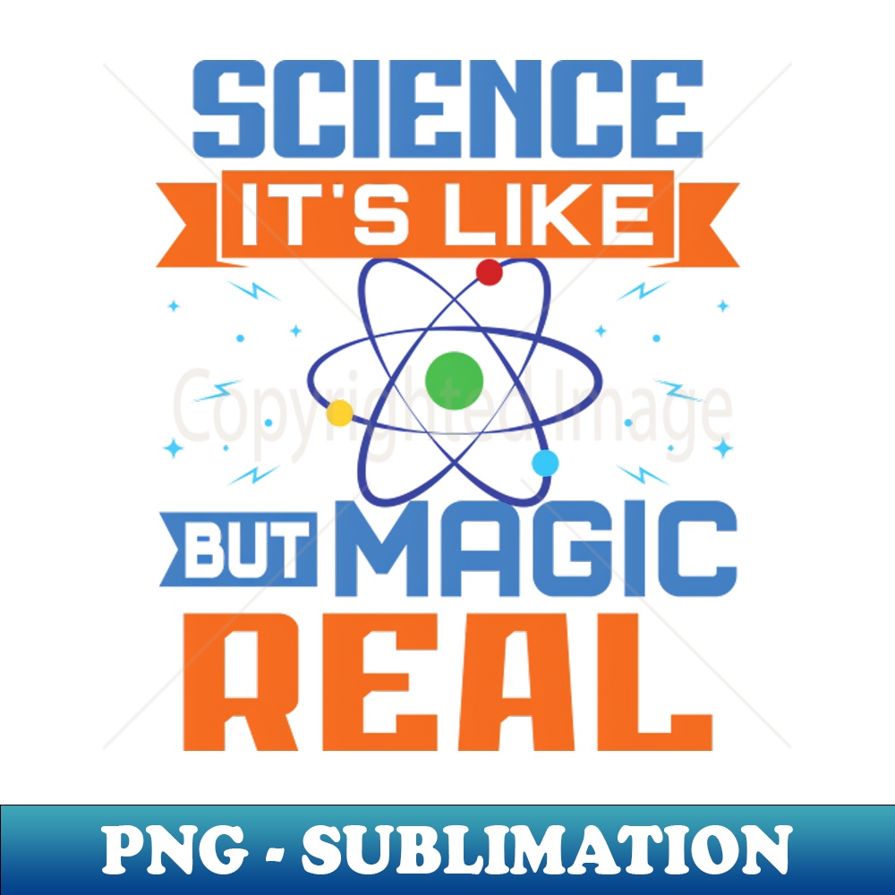 SCIENCE Its Like Magic But Real - High-Resolution PNG Sublim - Inspire ...