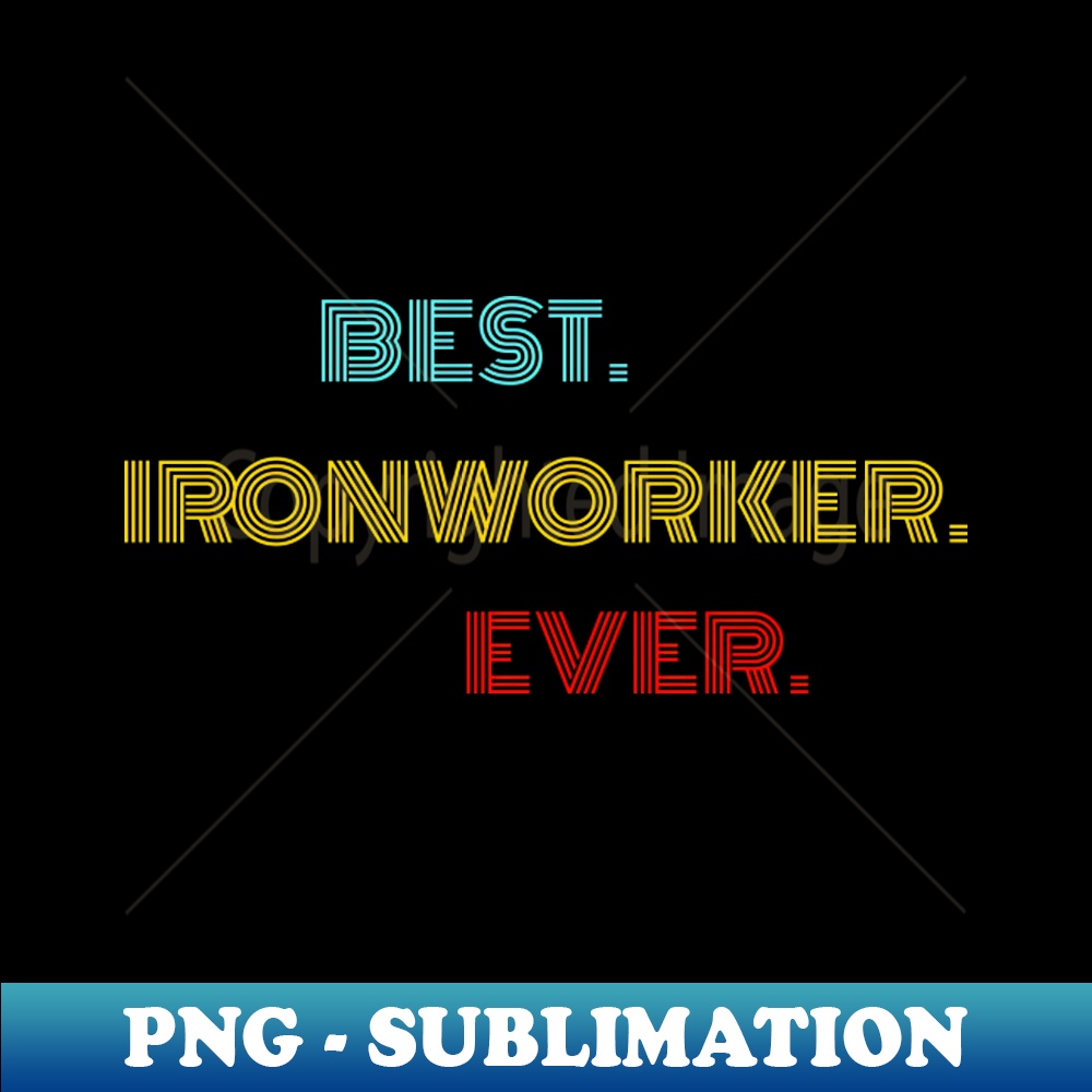 Best Ironworker Ever - Nice Birthday Gift Idea - Instant PNG | Inspire ...