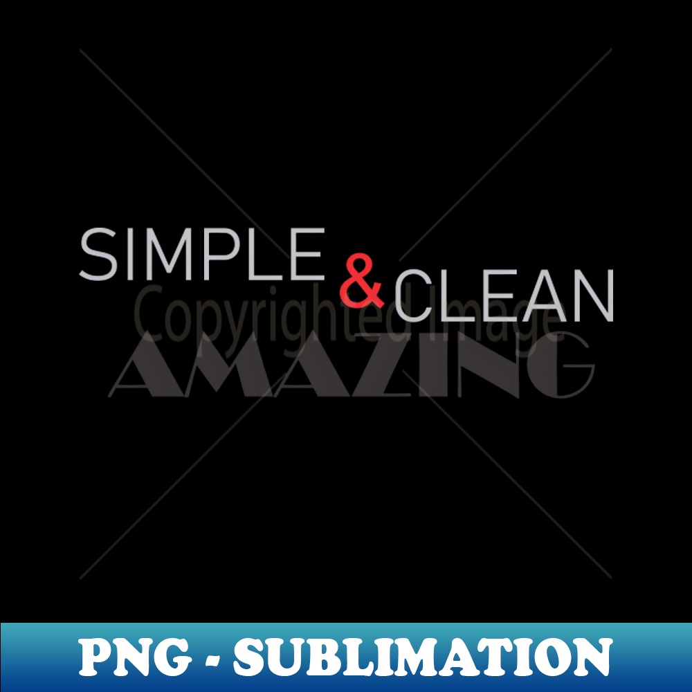SIMPLE CLEAN AMAZING - Sublimation-Ready PNG File - Stunnin | Inspire ...