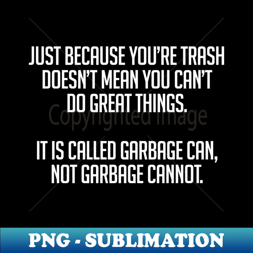 Garbage Can Not Garbage Cannot - Instant PNG Sublimation Dow | Inspire ...