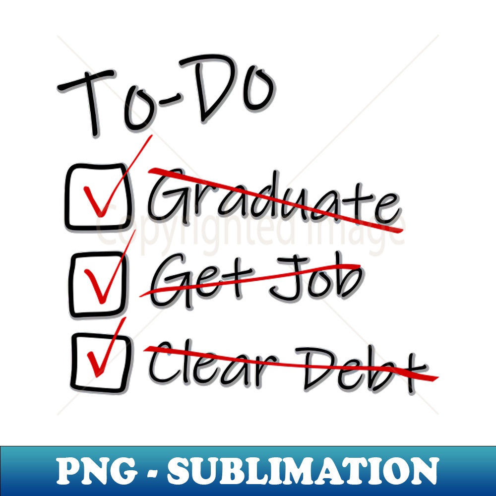 To-Do list for Life - Debt Free - Graduation Job Debt funny | Inspire ...
