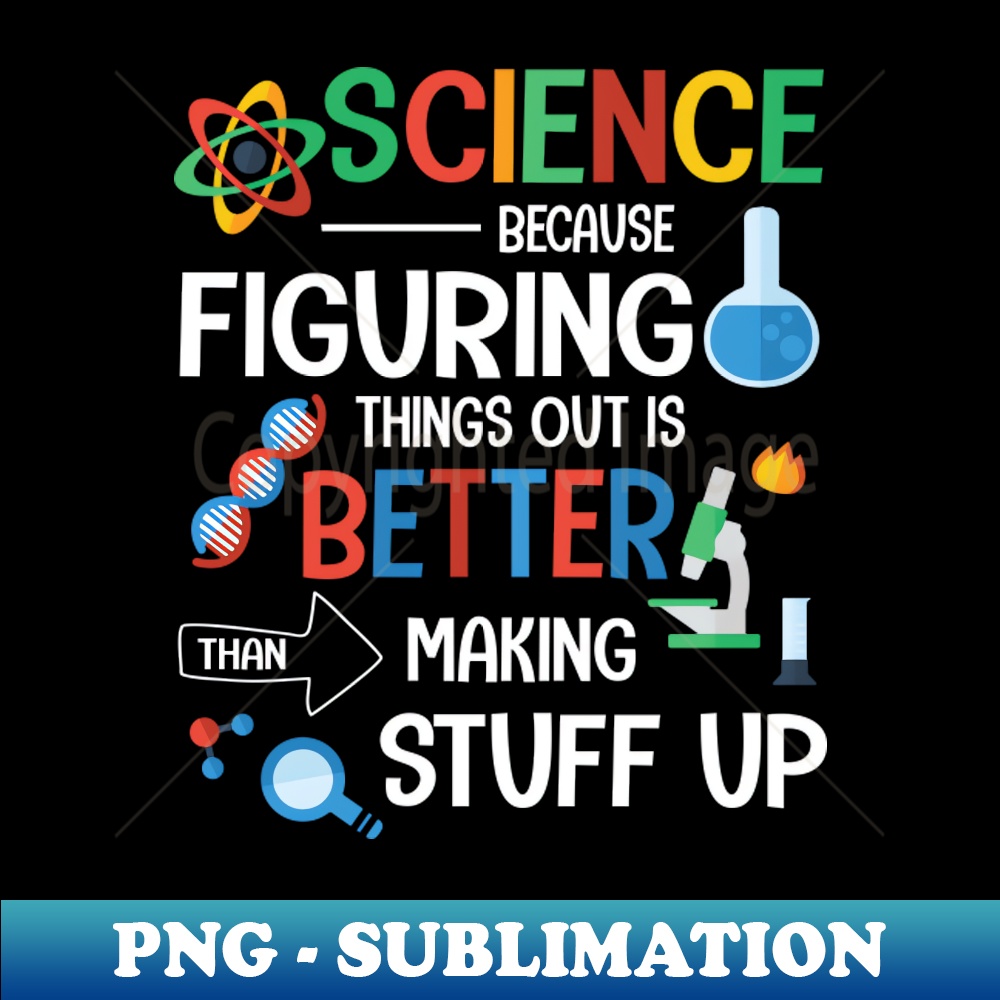 Science Because Figuring Things Out Is Better Than Making St | Inspire ...