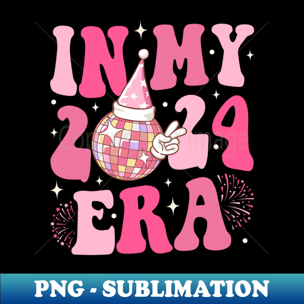 In My 2024 Era Happy New Year 2024 - Instant Sublimation Dig - Inspire ...